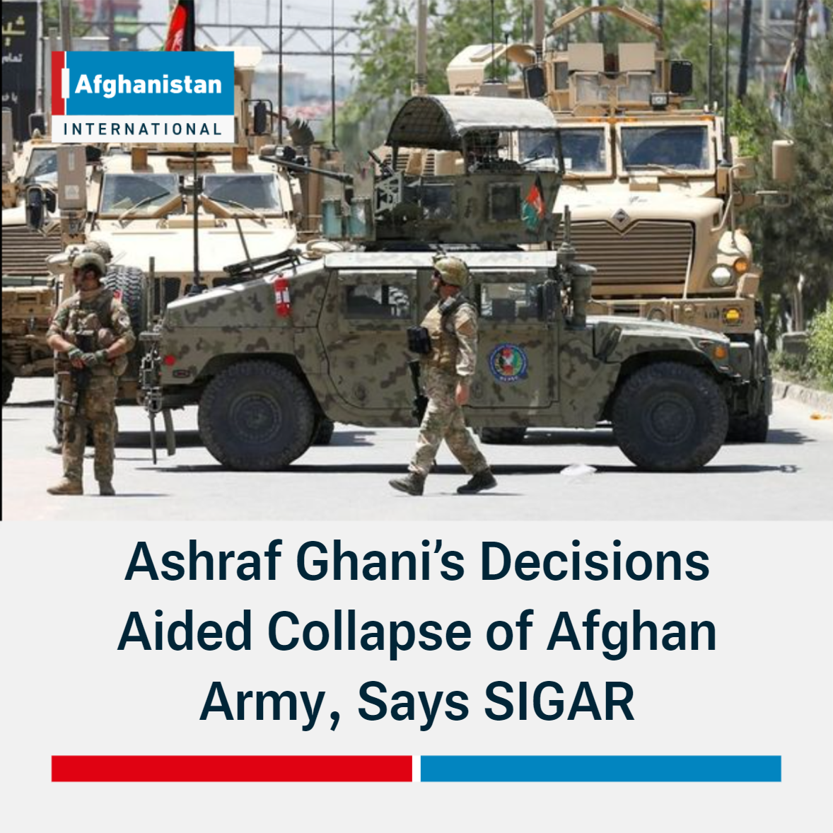 Ashraf Ghani’s Decisions Aided Collapse of Afghan Army, Says SIGAR ...