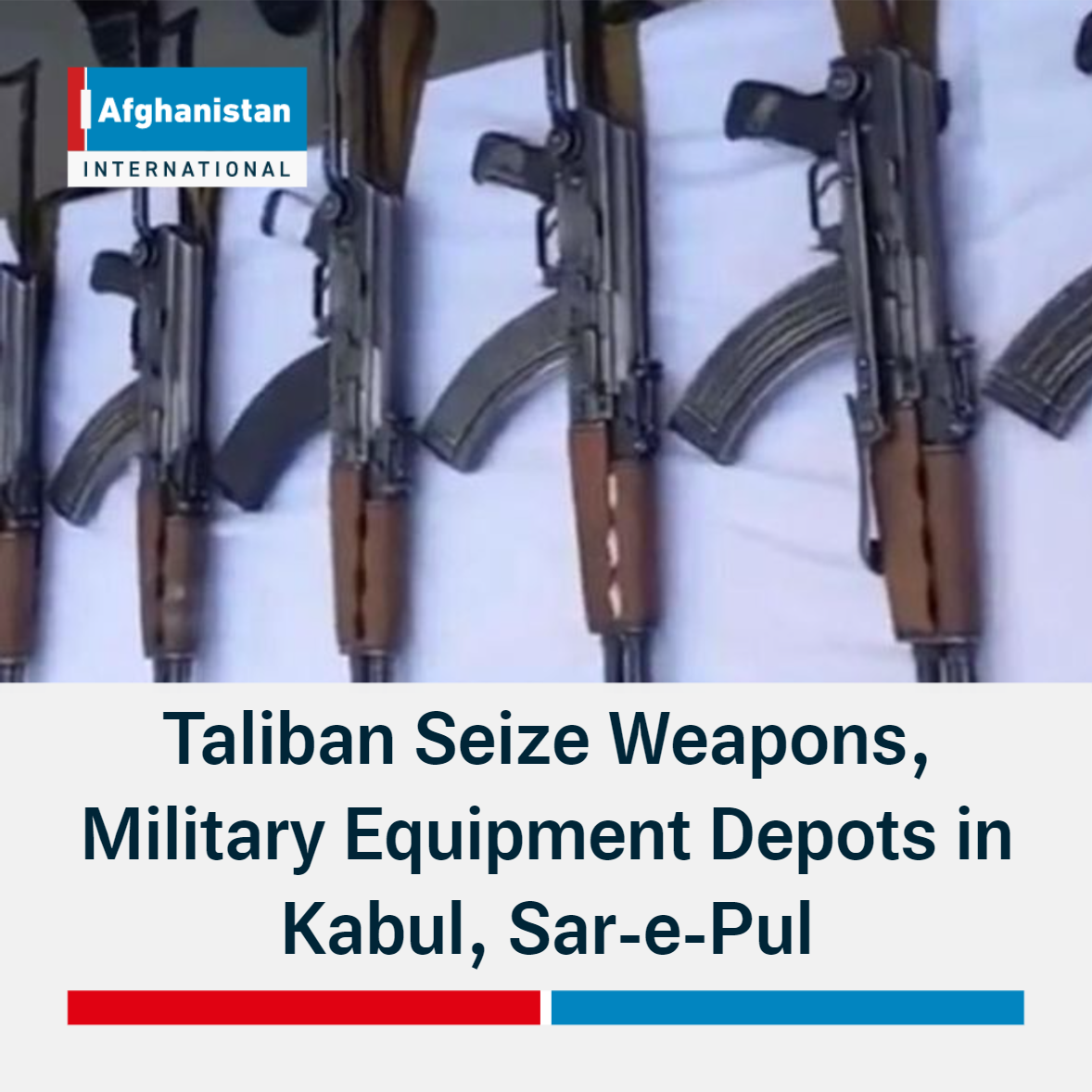 Taliban Seize Weapons, Military Equipment Depots in Kabul, Sar-e-Pul ...