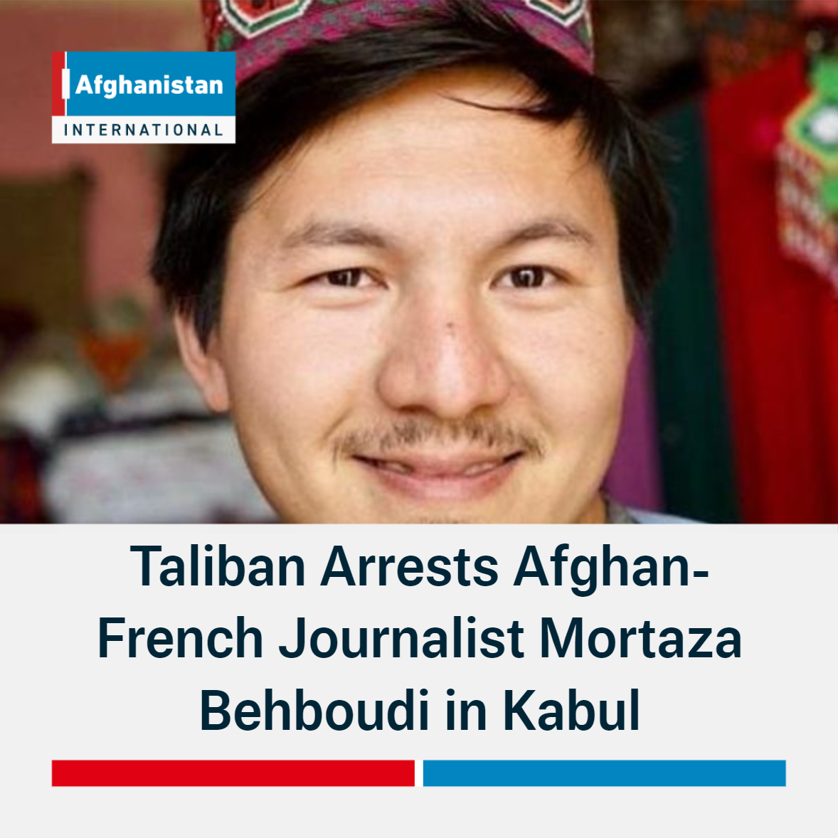 Taliban Arrests Afghan-French Journalist Mortaza Behboudi in Kabul ...
